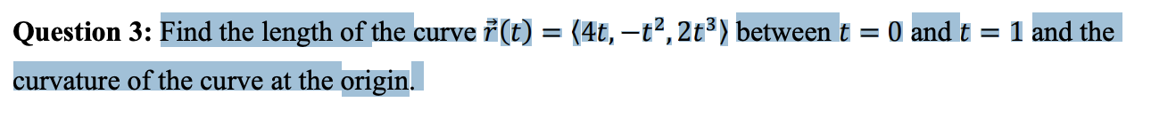 Solved Question 3: Find the length of the curve r(t) = (4t, | Chegg.com