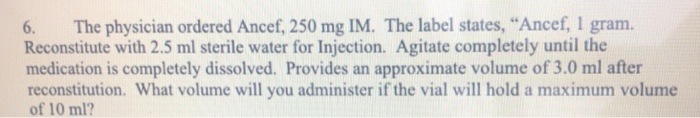 Solved 6. The physician ordered Ancef, 250 mg IM. The label | Chegg.com
