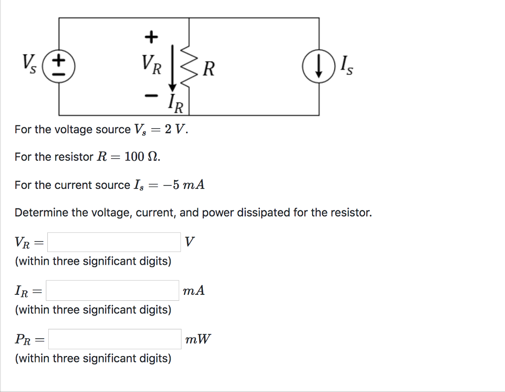 Solved For the voltage source V, 2 V. For the resistor R 100 | Chegg.com