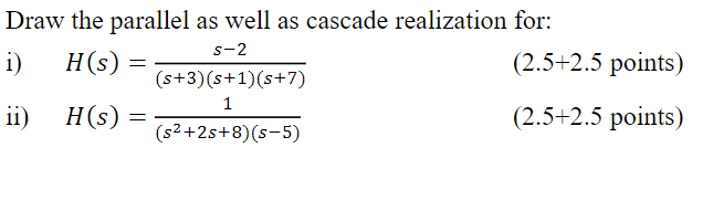 Solved Draw the parallel as well as cascade realization for: | Chegg.com