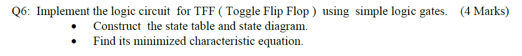 Solved Q6: Implement the logic circuit for TFF ( Toggle Flip | Chegg.com
