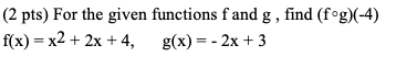 Solved (2pts) For the given functions f and g, find | Chegg.com