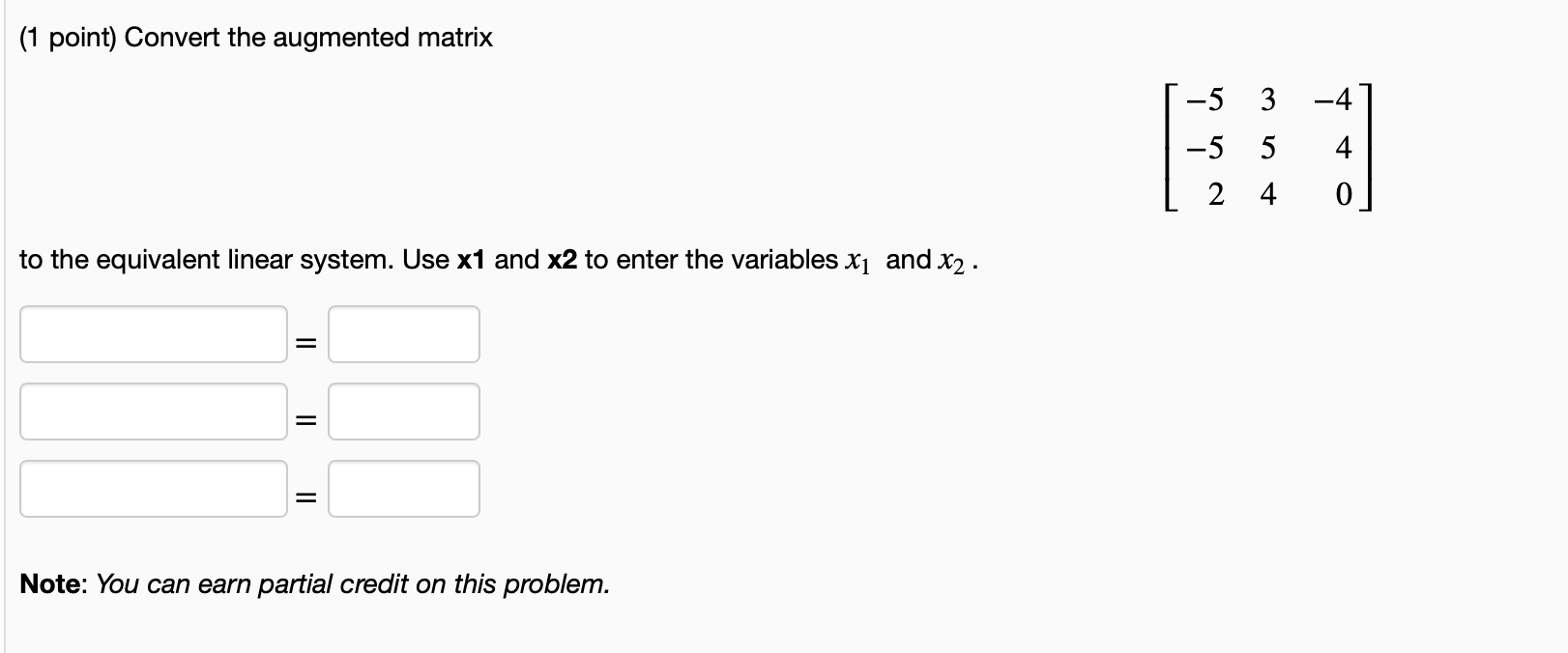 Solved (1 point) Convert the augmented matrix [-5 | –5 2 3 | Chegg.com