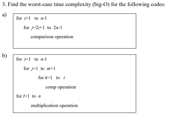 Solved 3. Find the worst-case time complexity (big-O) for | Chegg.com
