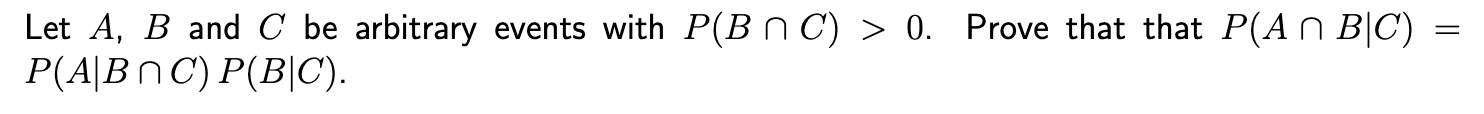 Solved Let A,B and C be arbitrary events with P(B∩C)>0. | Chegg.com