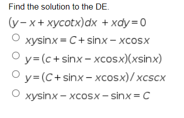 Solved Find the solution to the DE. (y-x+ xycotx) dx + xdy=0 | Chegg.com