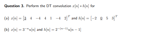 Solved Question 3. Perform the DT convolution x[n]∗h[n] for | Chegg.com