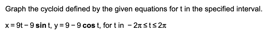 Solved Graph the cycloid defined by the given equations for | Chegg.com