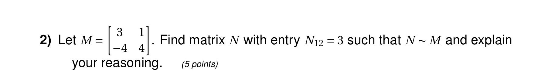 Solved Let M = [ 3 1 -4 4]. Find matrix N with entry N12 = 3 | Chegg.com