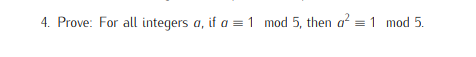Solved 4. Prove: For all integers a, if a = 1 mod 5, then o= | Chegg.com