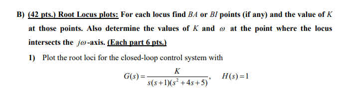 Solved B) (42 pts.) Root Locus plots: For each locus find BA | Chegg.com