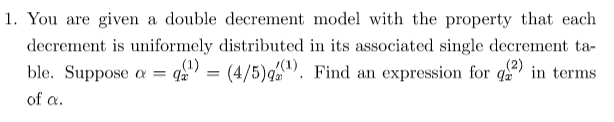 Solved 1. You are given a double decrement model with the | Chegg.com