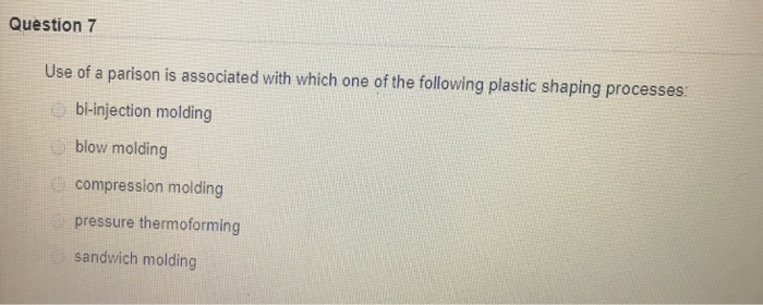 Solved Question 7 Use of a parison is associated with which | Chegg.com