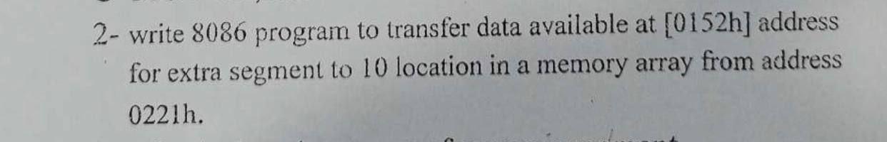 Solved 2- write 8086 program to transfer data available at | Chegg.com