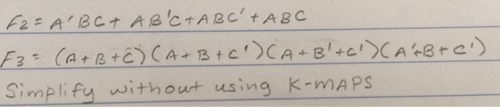 Solved F_2 = A'BC + AB'C + ABC' +ABC F_3 = (A + B + C)(A + | Chegg.com