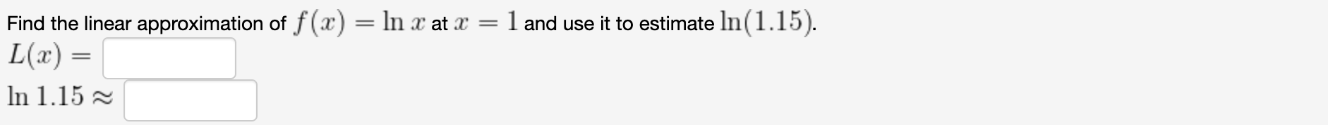 Solved Find the linear approximation of f(x)=lnx at x=1 and | Chegg.com