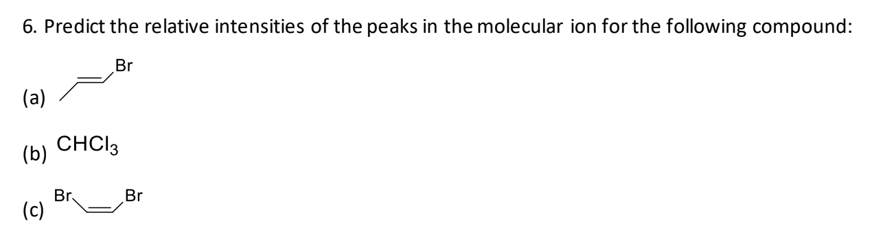 Solved 6. Predict the relative intensities of the peaks in | Chegg.com