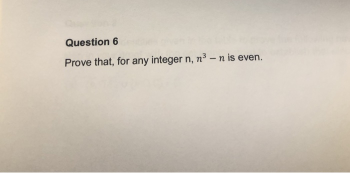 Solved Question 6 Prove that, for any integer n, n3 - n is | Chegg.com