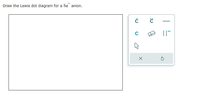 Solved Draw the Lewis dot diagram for a Se−anion. | Chegg.com