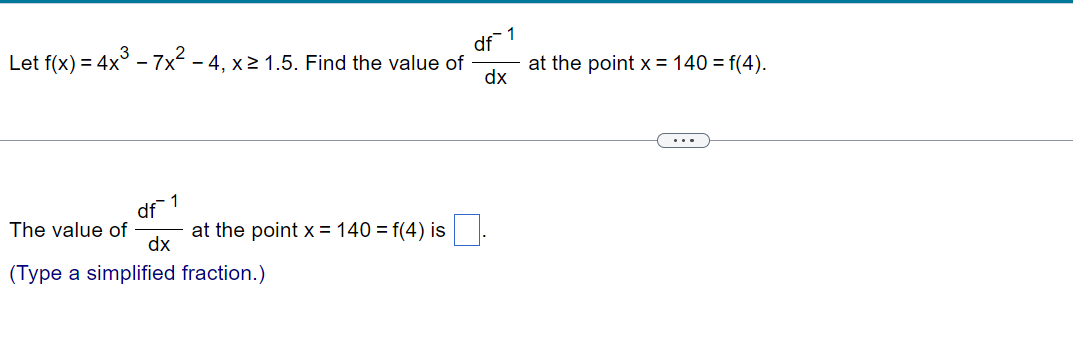 Solved Let f(x)=4x3−7x2−4,x≥1.5. Find the value of dxdf−1 at | Chegg.com