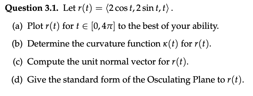 Solved Question 3.1. Let r(t)= 2cost,2sint,t . (a) Plot r(t) | Chegg.com