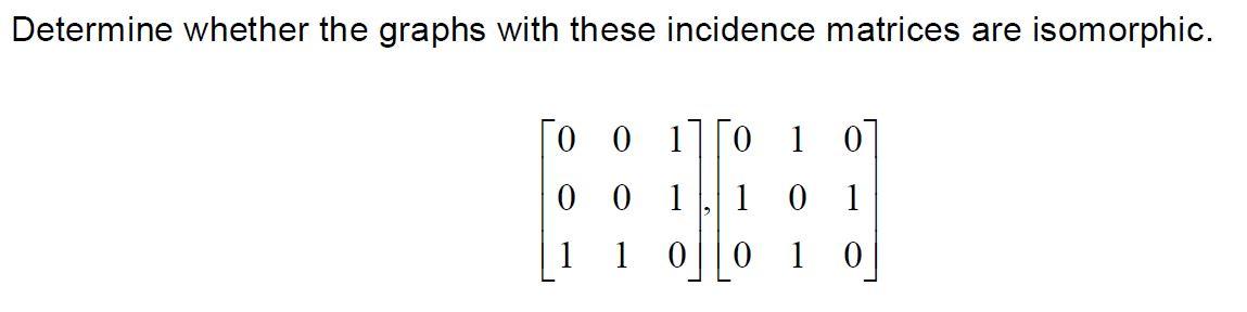 Solved Determine whether the graphs with these incidence | Chegg.com