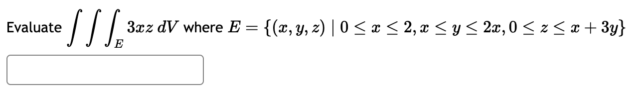 Solved Evaluate ∭E3xzdV ﻿where | Chegg.com