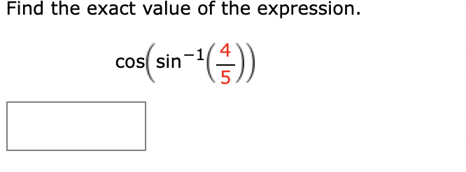 Solved Find the exact value of the expression.cos(sin-1(45)) | Chegg.com