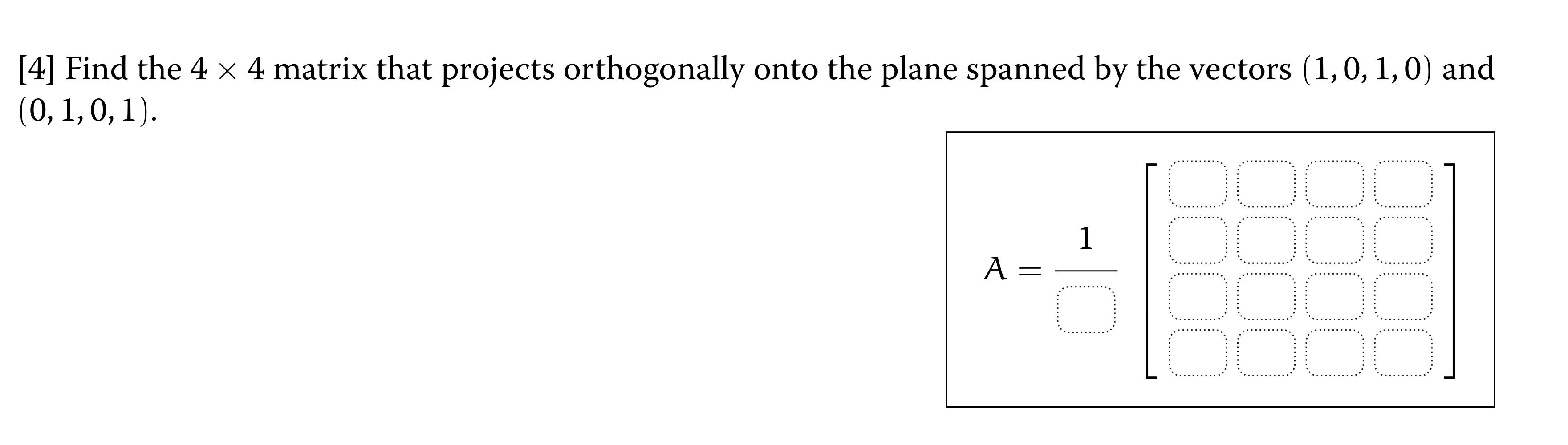 Solved [4] Find the 4×4 matrix that projects orthogonally | Chegg.com