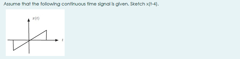 Solved by an EXPERT Assume that the following continuous time signal is | Chegg.com