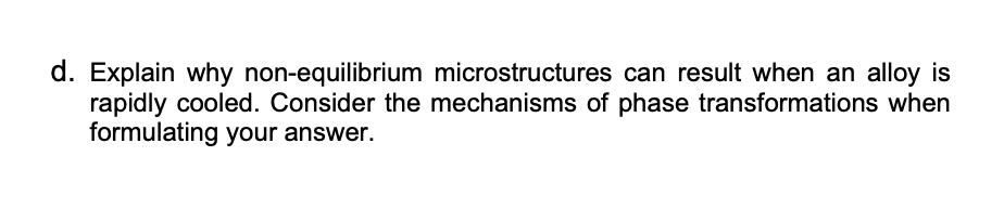d. Explain why non-equilibrium microstructures can | Chegg.com