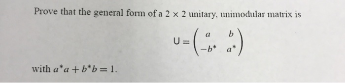 Solved Prove that the general form of a 2 x 2 unitary, | Chegg.com