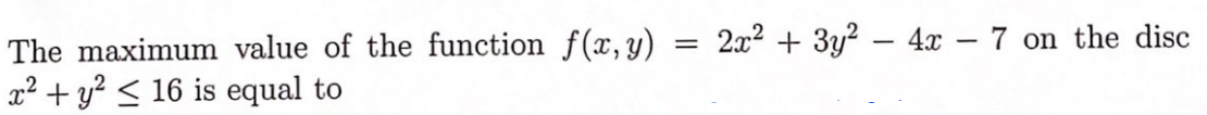 Solved The maximum value of the function f(x,y)=2x2+3y2−4x−7 | Chegg.com