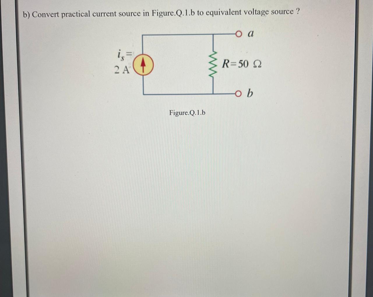 Solved b) Convert practical current source in Figure.Q.1.b | Chegg.com