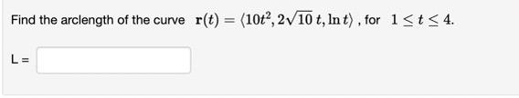 Solved Find the arclength of the curve r(t)= 10t2,210t,lnt , | Chegg.com