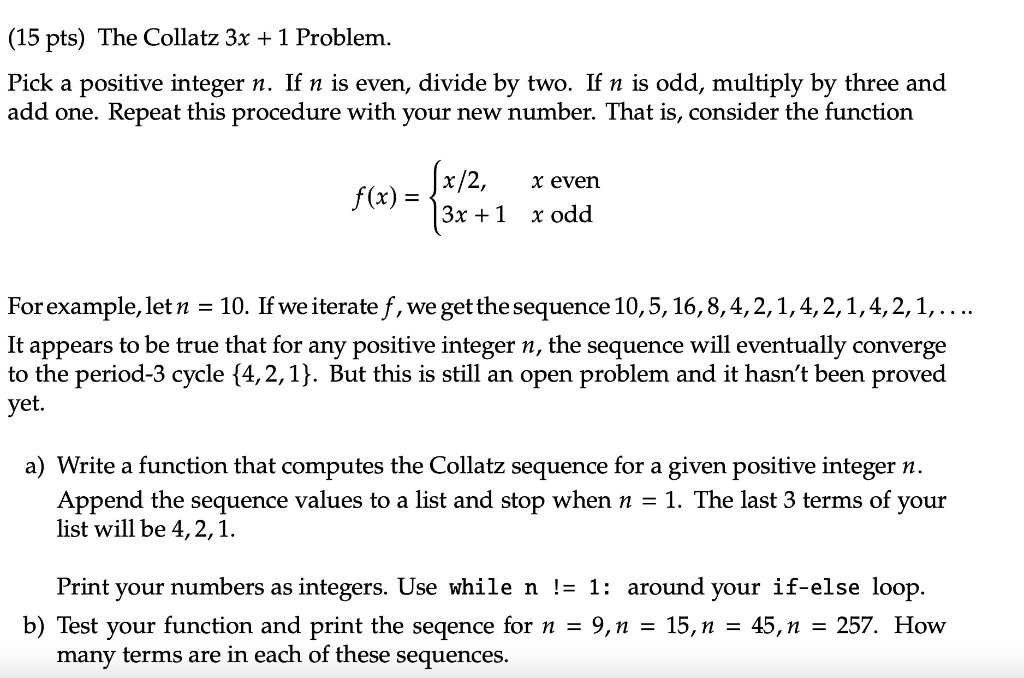 Solved (15 pts) The Collatz 3x+1 Problem. Pick a positive | Chegg.com