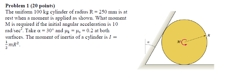 Solved The uniform 100 kg cylinder of radius R = 250 mm is | Chegg.com