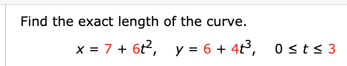 Solved Find the exact length of the curve. x = 7 + 6t?, y = | Chegg.com
