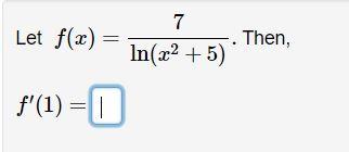 Solved Let f(x)=ln(x2+5)7 f′(1)= | Chegg.com