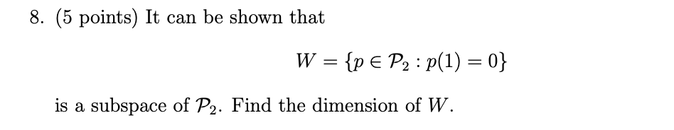 Solved 8. (5 points) It can be shown that W={p∈P2:p(1)=0} is | Chegg.com