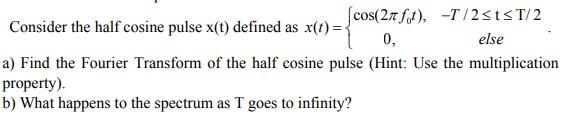 Solved Consider the half cosine pulse x(t) defined as | Chegg.com