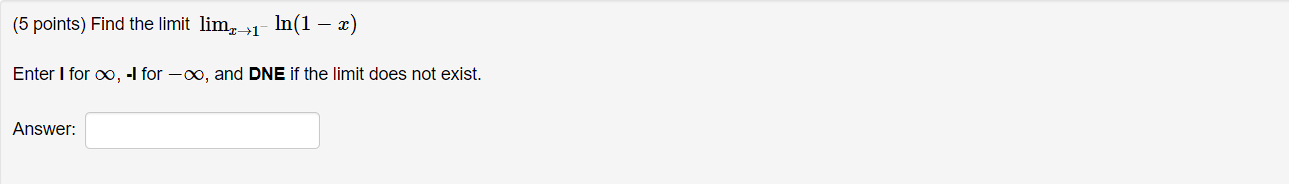 Solved (5 points) Find the limit limx→1−ln(1−x) Enter I for | Chegg.com
