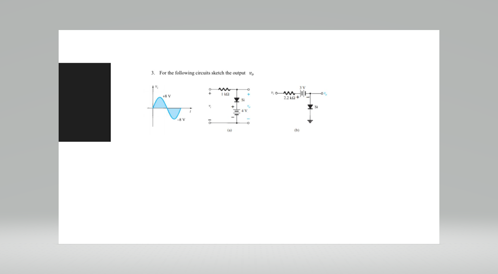 Solved 3. For the following circuits sketch the output v0 | Chegg.com Solved 3. For the following circuits sketch the output v0 | Chegg.com