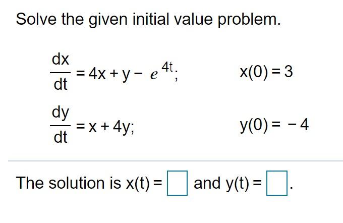 Solved Solve the given initial value problem. dx = 4x + y - | Chegg.com
