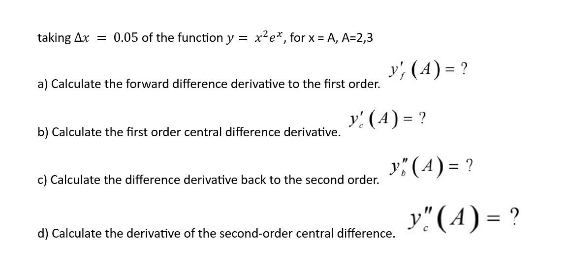 Solved taking Δx=0.05 of the function y=x2ex, for x=A,A=2,3 | Chegg.com