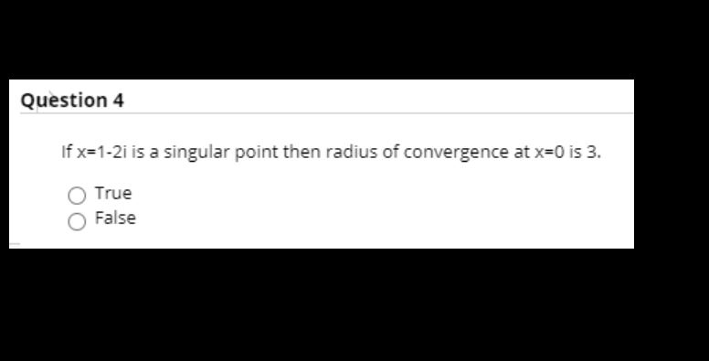 Solved Question 4 If x=1-2i is a singular point then radius | Chegg.com