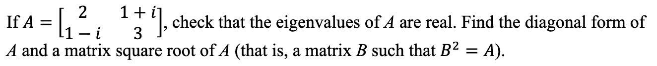 Solved 2 1+ If A 1 i 3 A and a matrix square root of A (that | Chegg.com