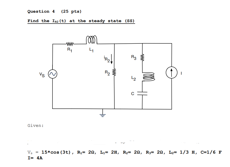 Solved Question 4 (25 pts) Find the IR2(t) at the steady | Chegg.com Solved Question 4 (25 pts) Find the IR2(t) at the steady | Chegg.com