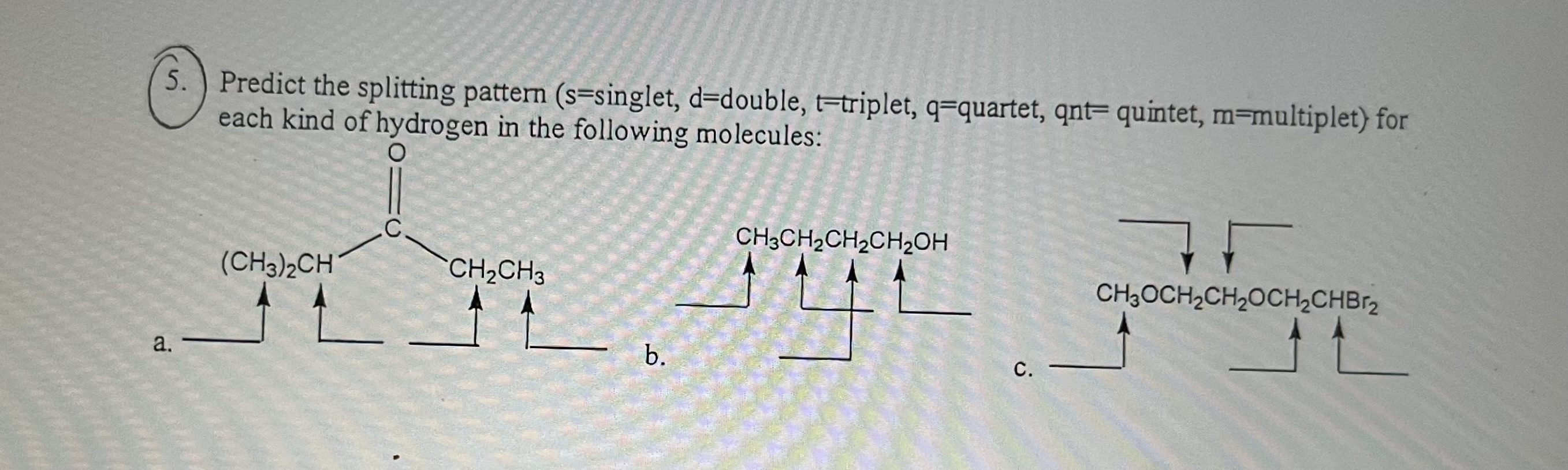 Solved 5. Predict the splitting pattern ( s= singlet, d= | Chegg.com