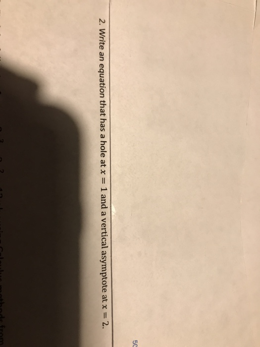 Solved 50 2, write an equation that has a hole at x-1 and a | Chegg.com